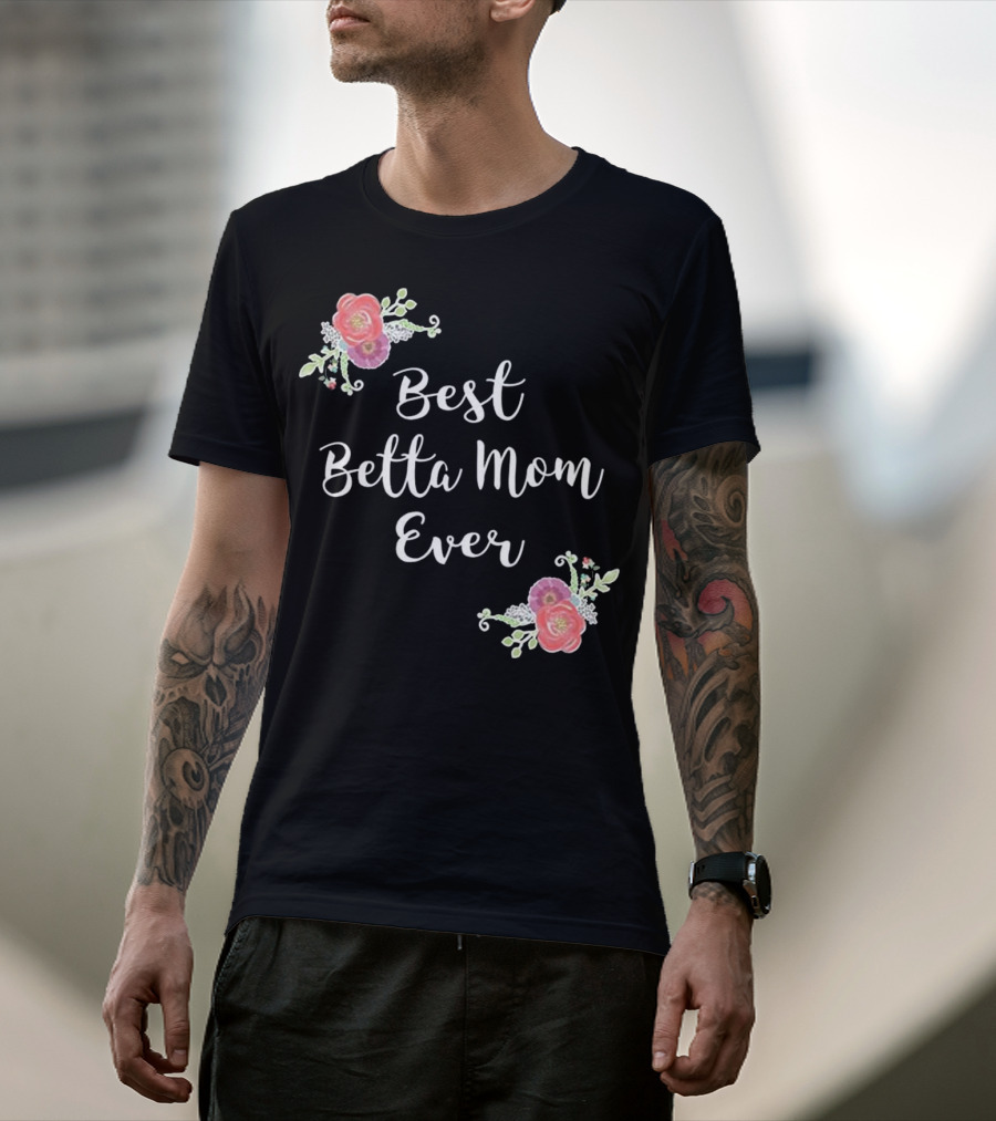 Best Betta Mom Ever Pink Floral Accents T-Shirt