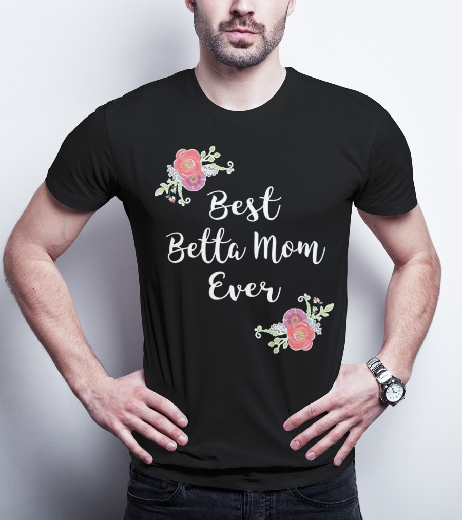 Best Betta Mom Ever Pink Floral Accents T-Shirt