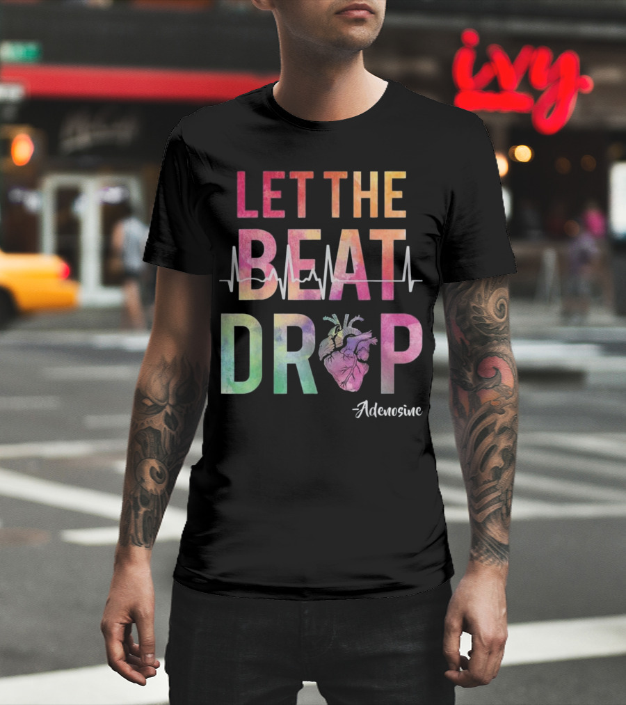 Let The Beat Drop Adenosine Best Nurse Saying T-Shirt