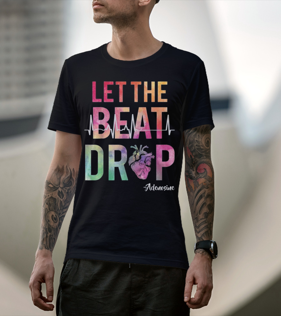 Let The Beat Drop Adenosine Best Nurse Saying T-Shirt