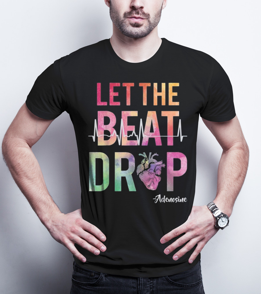 Let The Beat Drop Adenosine Best Nurse Saying T-Shirt