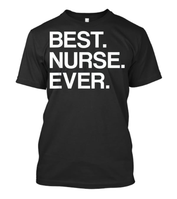 Best Nurse Ever Funny For Male T-Shirt