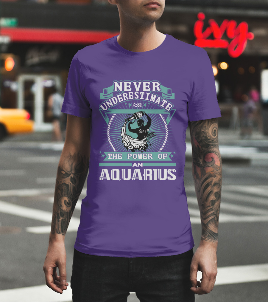 Never Underestimate The Power Of An Aquarius T-Shirt