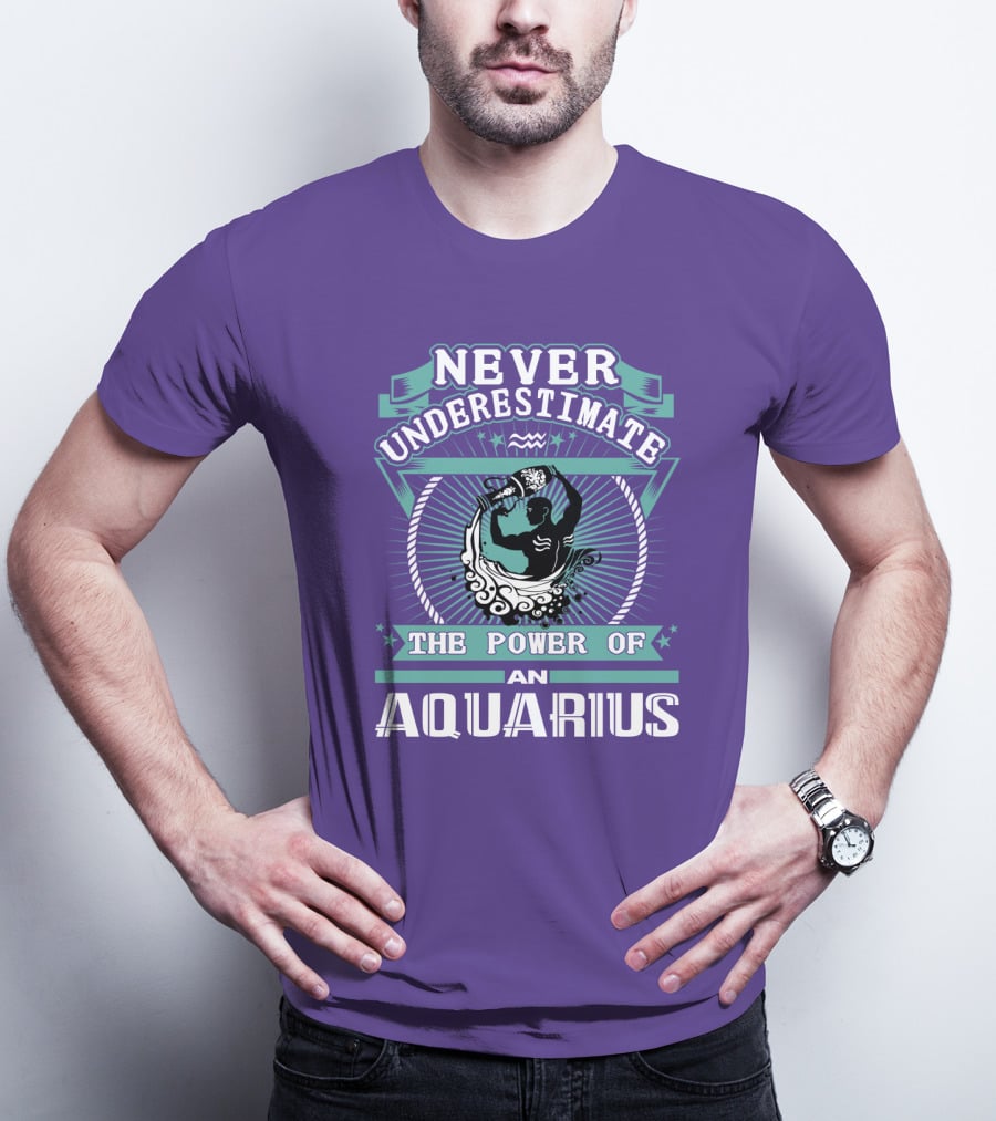 Never Underestimate The Power Of An Aquarius T-Shirt