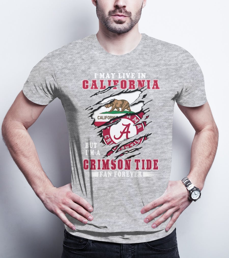 I May Live In California But I'm A Crimson Tide Fan Forever T-Shirt