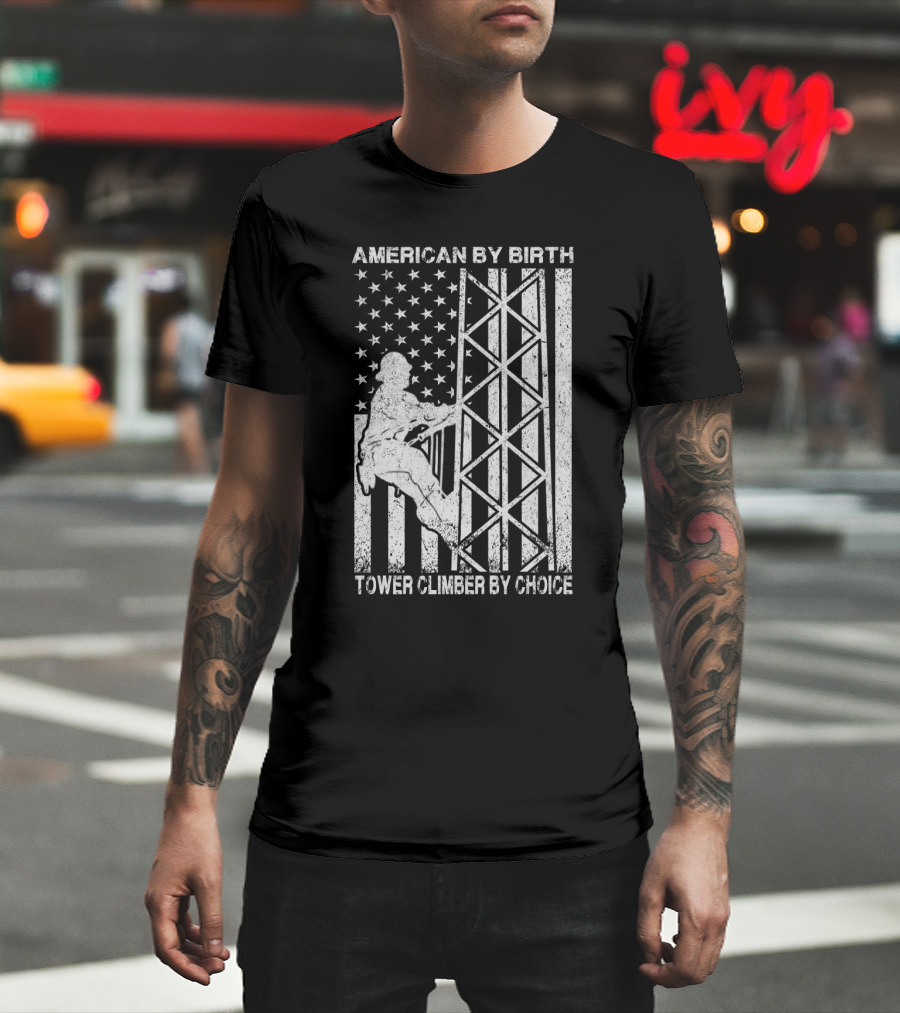 American By Birth Tower Climber By Choice American Flag Tower Climbing T-Shirt