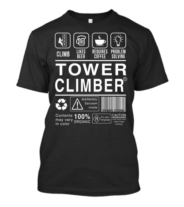 Climb Likes Beer Requires Coffee Problem Solving 100% Organic Tower Climber Warning Sarcasm Inside T-Shirt