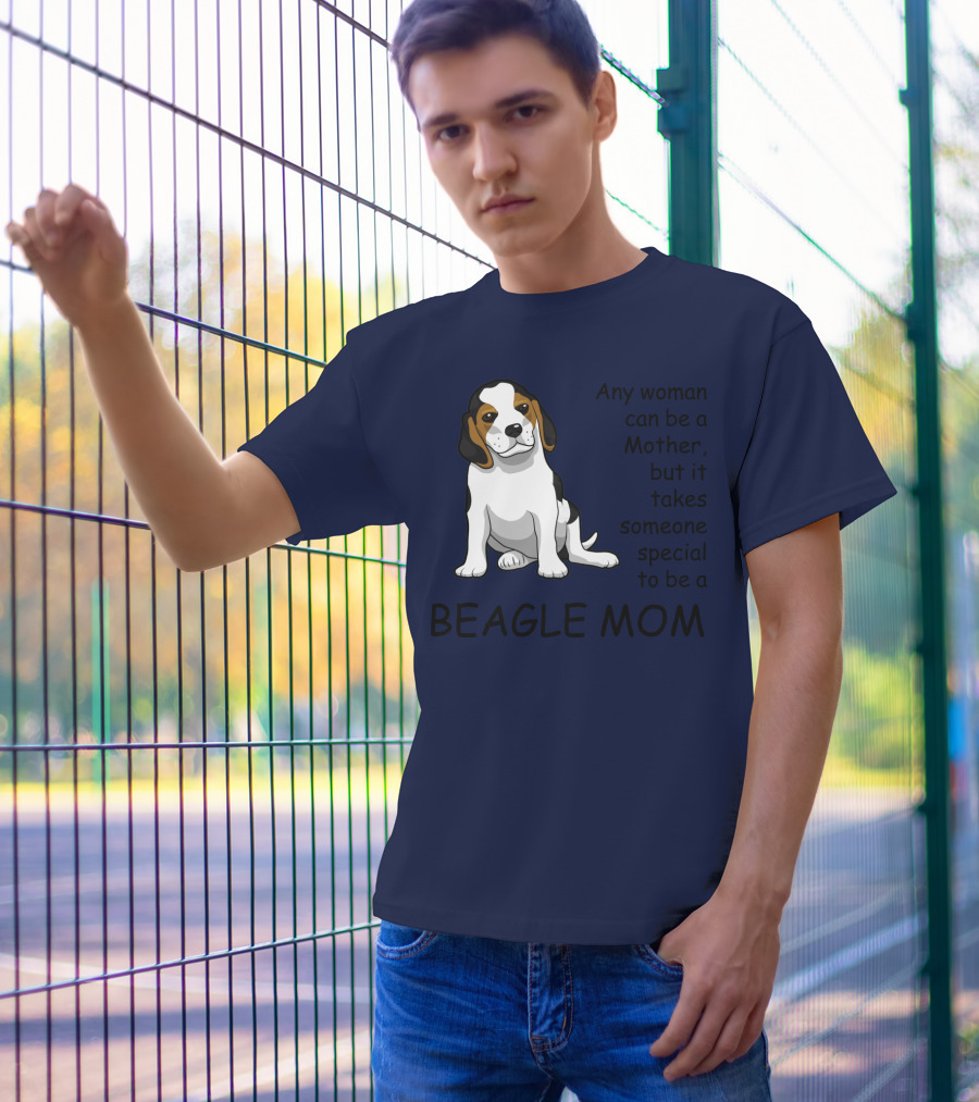 Beagle Mom Any Woman Can Be A Mother But It Takes Someone Special To Be A Beagle Mom T-Shirt