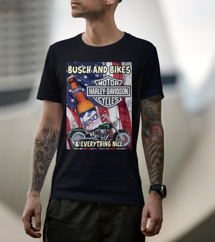 Busch And Bikes Harley Davidson Motorcycles Everything Nice T-Shirt