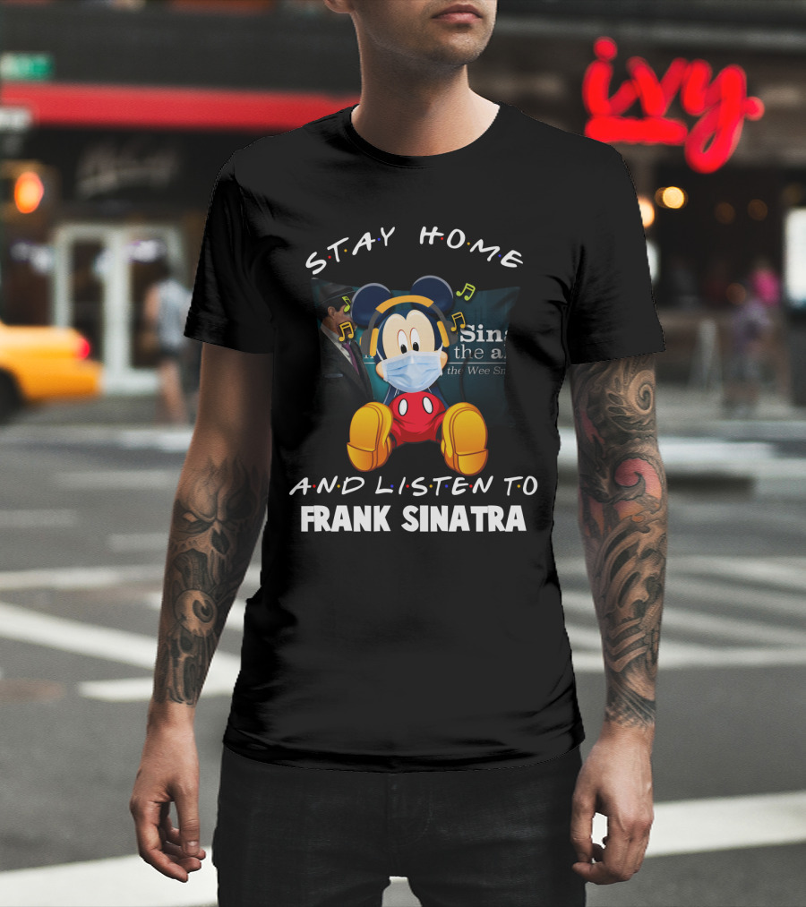 Stay Home And Listen To Frank Sinatra Mickey Mouse T-Shirt