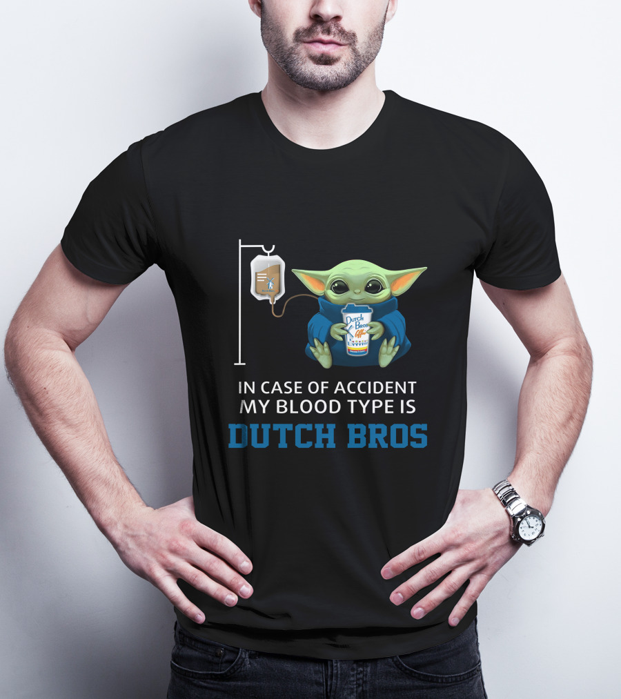 In Case Of Accident My Blood Type Is Dutch Bros Baby Yoda T-Shirt