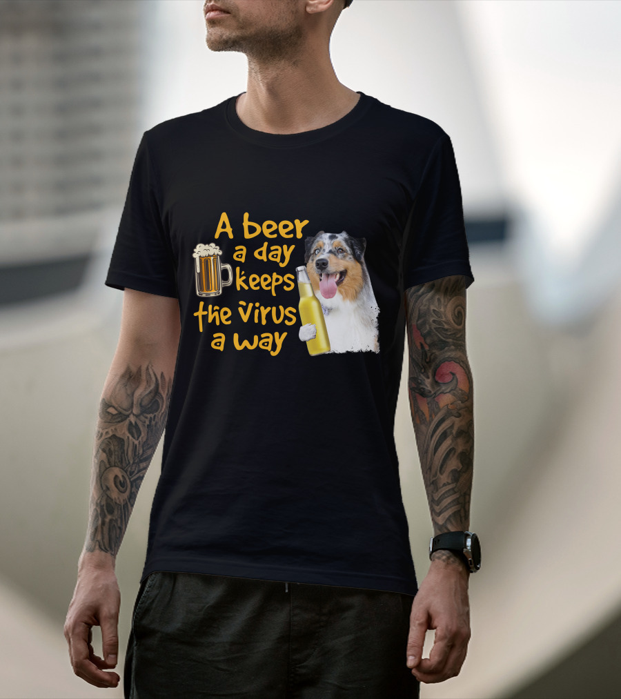 A Beer A Day Keeps The Virus Away Funny Australian Shepherd And Beer T-Shirt