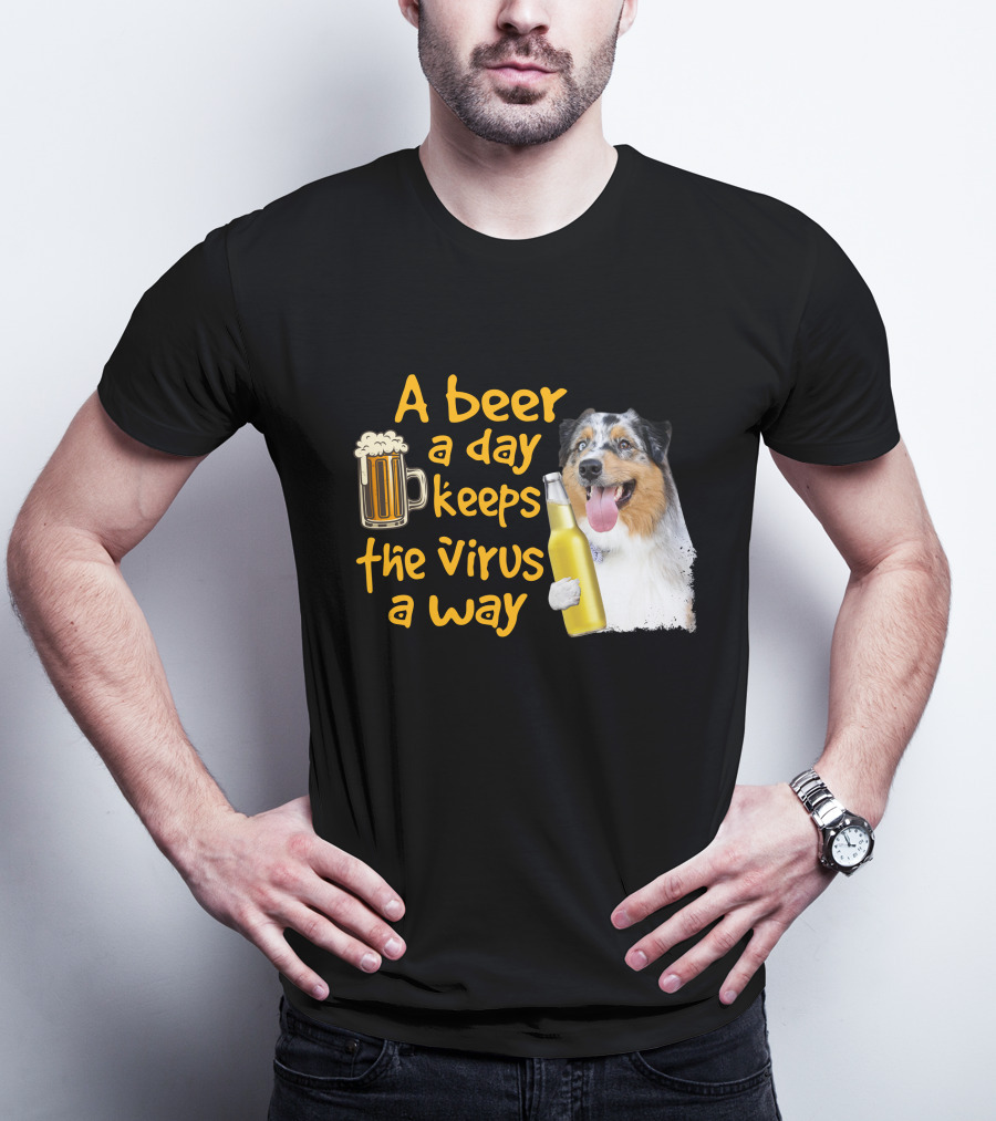 A Beer A Day Keeps The Virus Away Funny Australian Shepherd And Beer T-Shirt