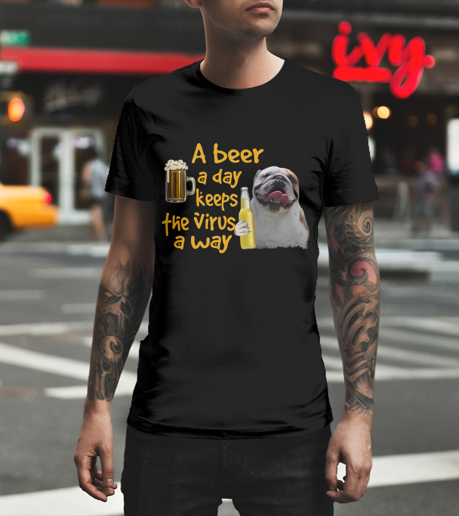 A Beer A Day Keeps The Virus Away Funny Bulldog And Beer T-Shirt
