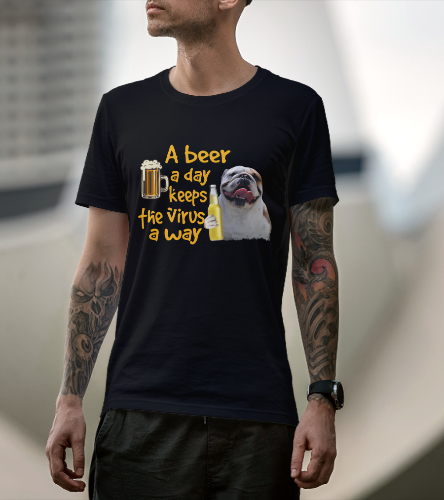 A Beer A Day Keeps The Virus Away Funny Bulldog And Beer T-Shirt