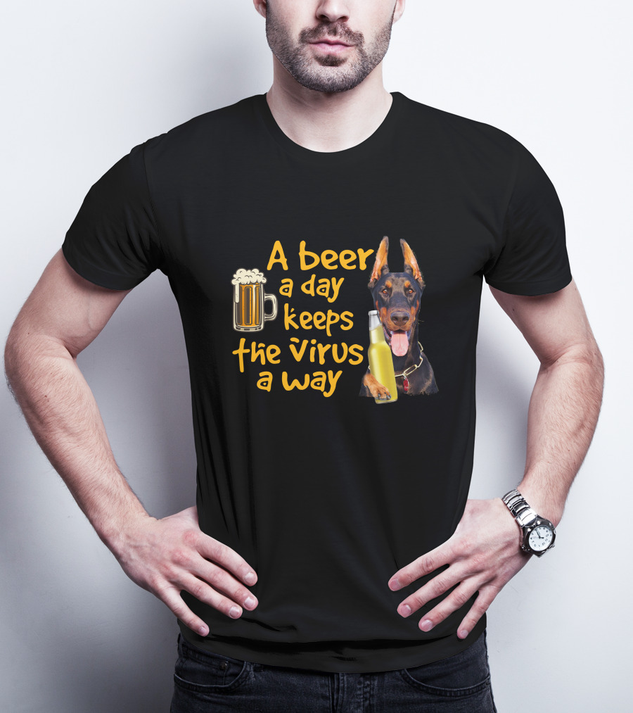 A Beer A Day Keeps The Virus Away Funny Doberman And Beer T-Shirt