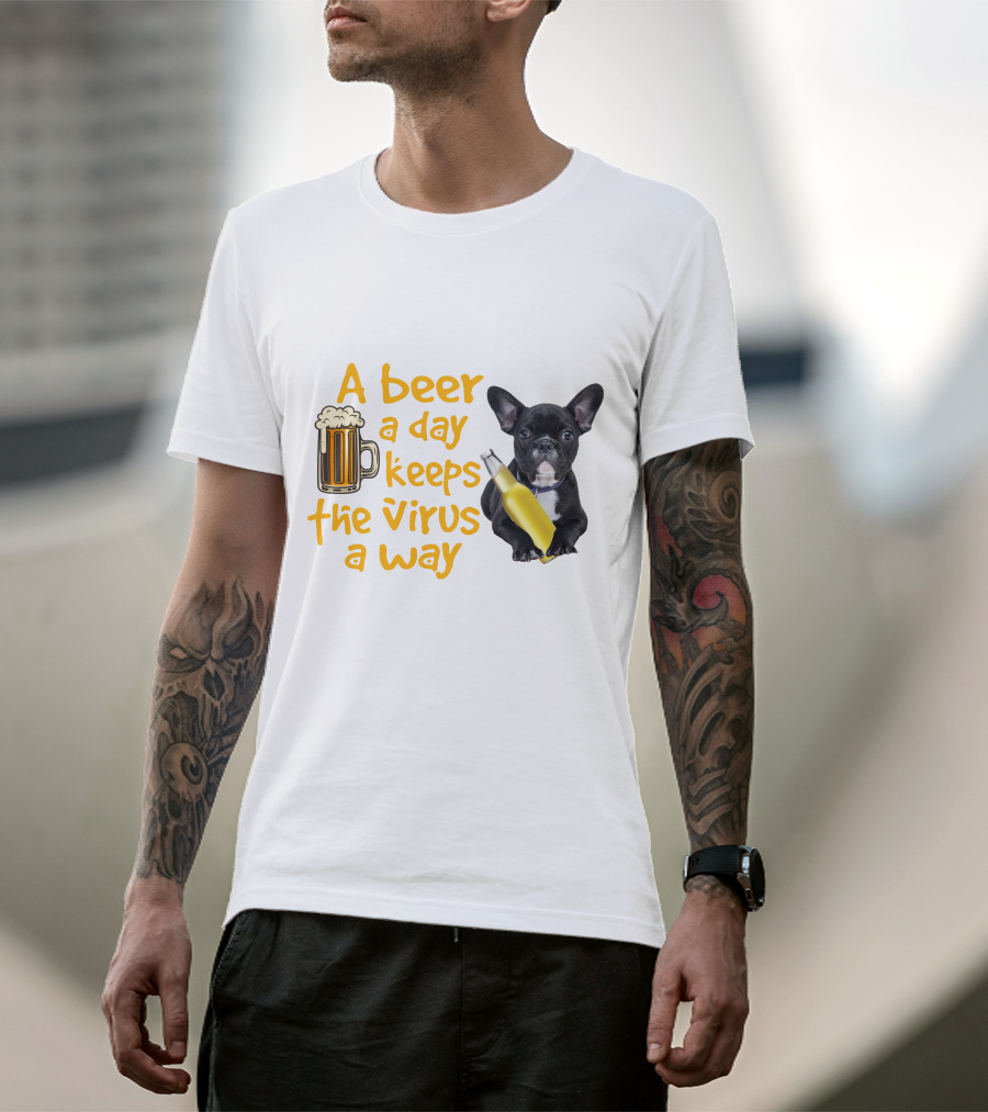 A Beer A Day Keeps The Virus Away French Bulldog With Beer T-Shirt