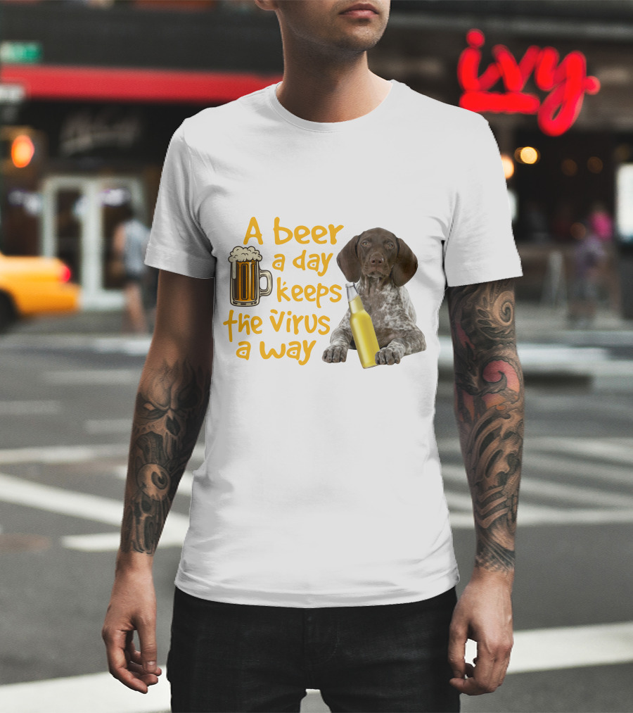A Beer A Day Keeps The Virus Away With Funny German Shorthaired Pointer And Beer T-Shirt