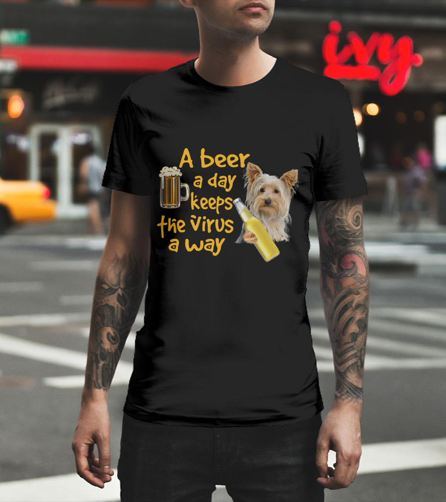 A Beer A Day Keeps The Virus Away Yorkshire Terrier T-Shirt