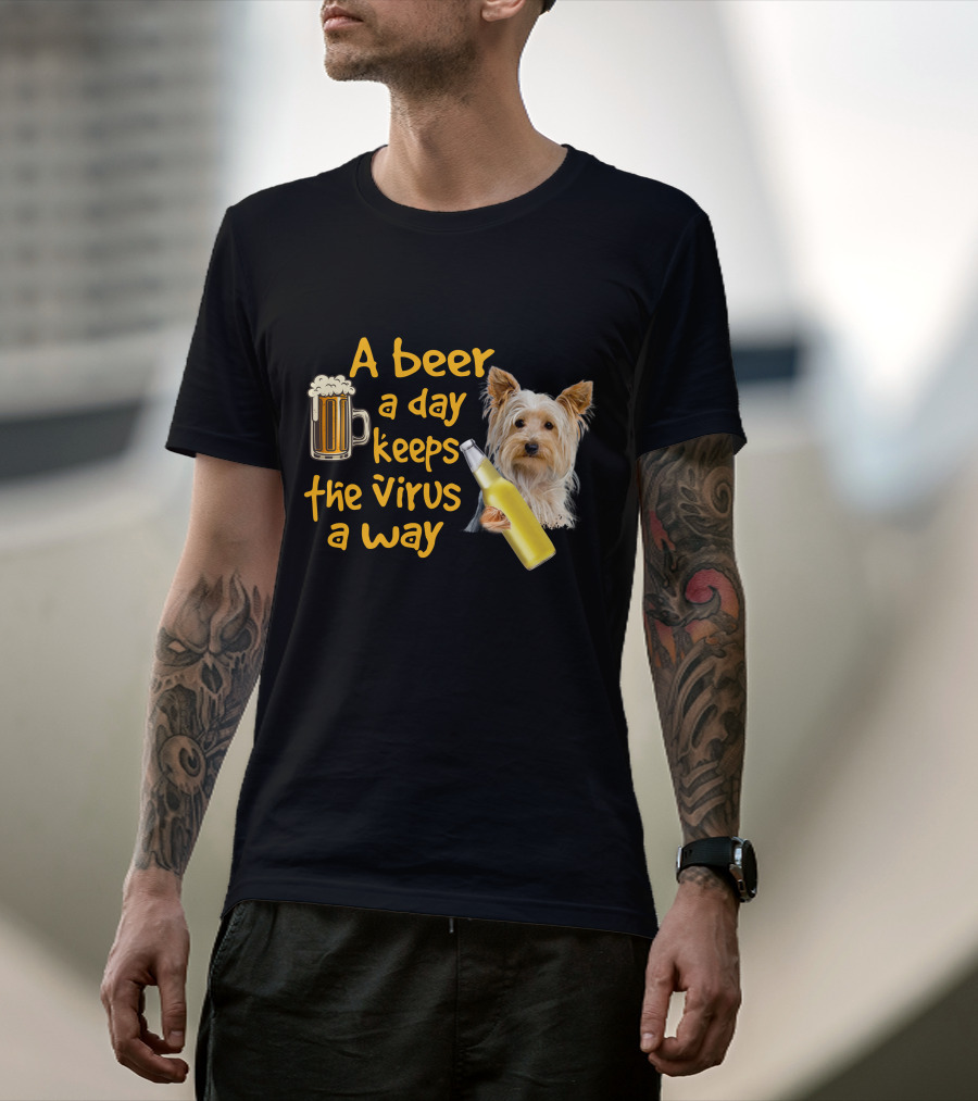A Beer A Day Keeps The Virus Away Yorkshire Terrier T-Shirt