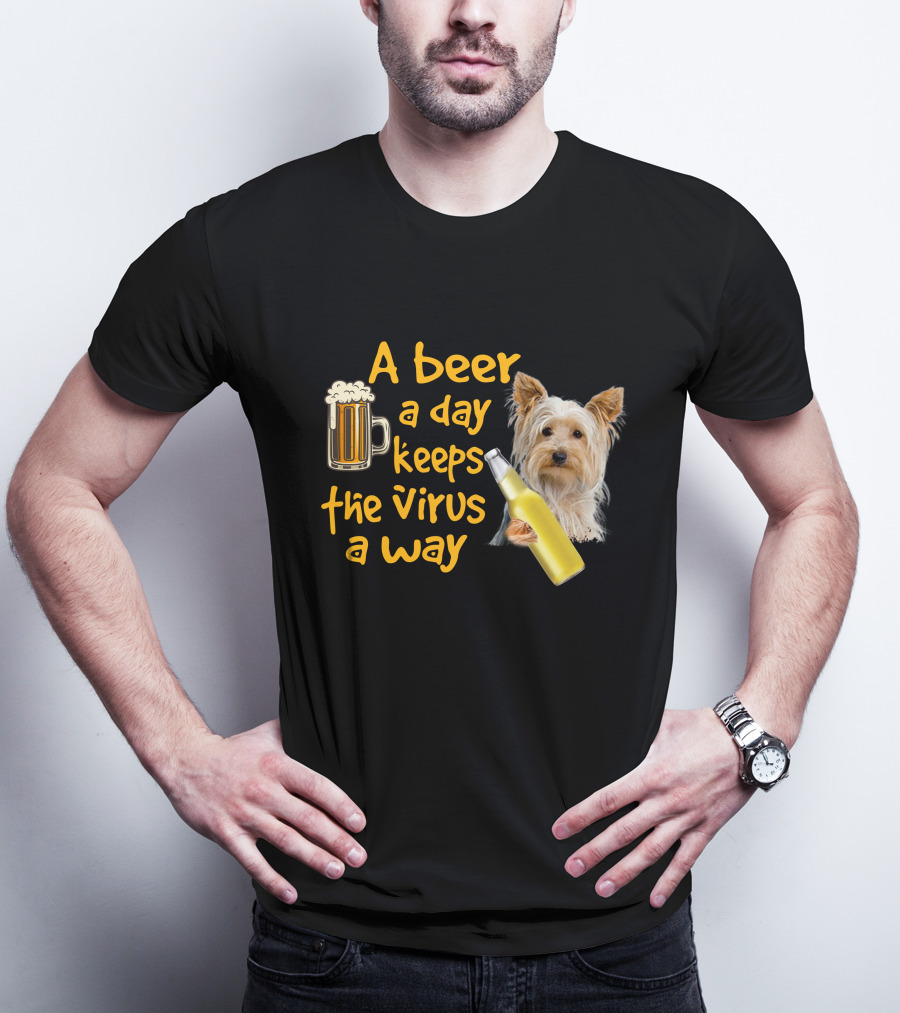 A Beer A Day Keeps The Virus Away Yorkshire Terrier T-Shirt