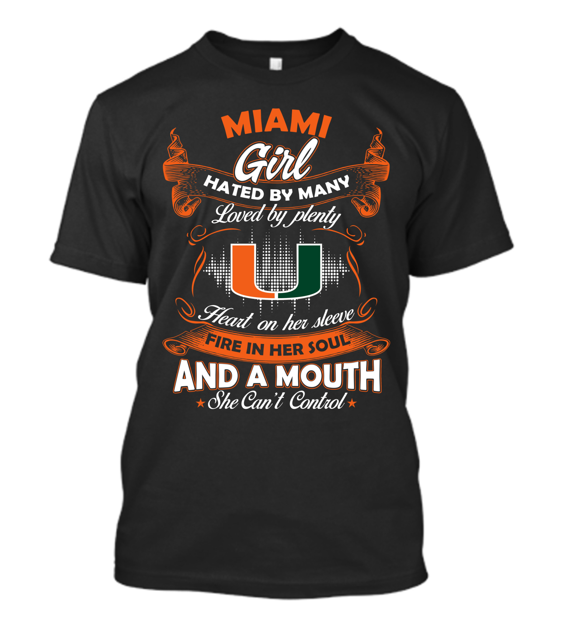Miami Girl Hated By Many Loved By Plenty Heart On Her Sleeve Fire In Her Soul And A Mouth She Can't Control T-Shirt