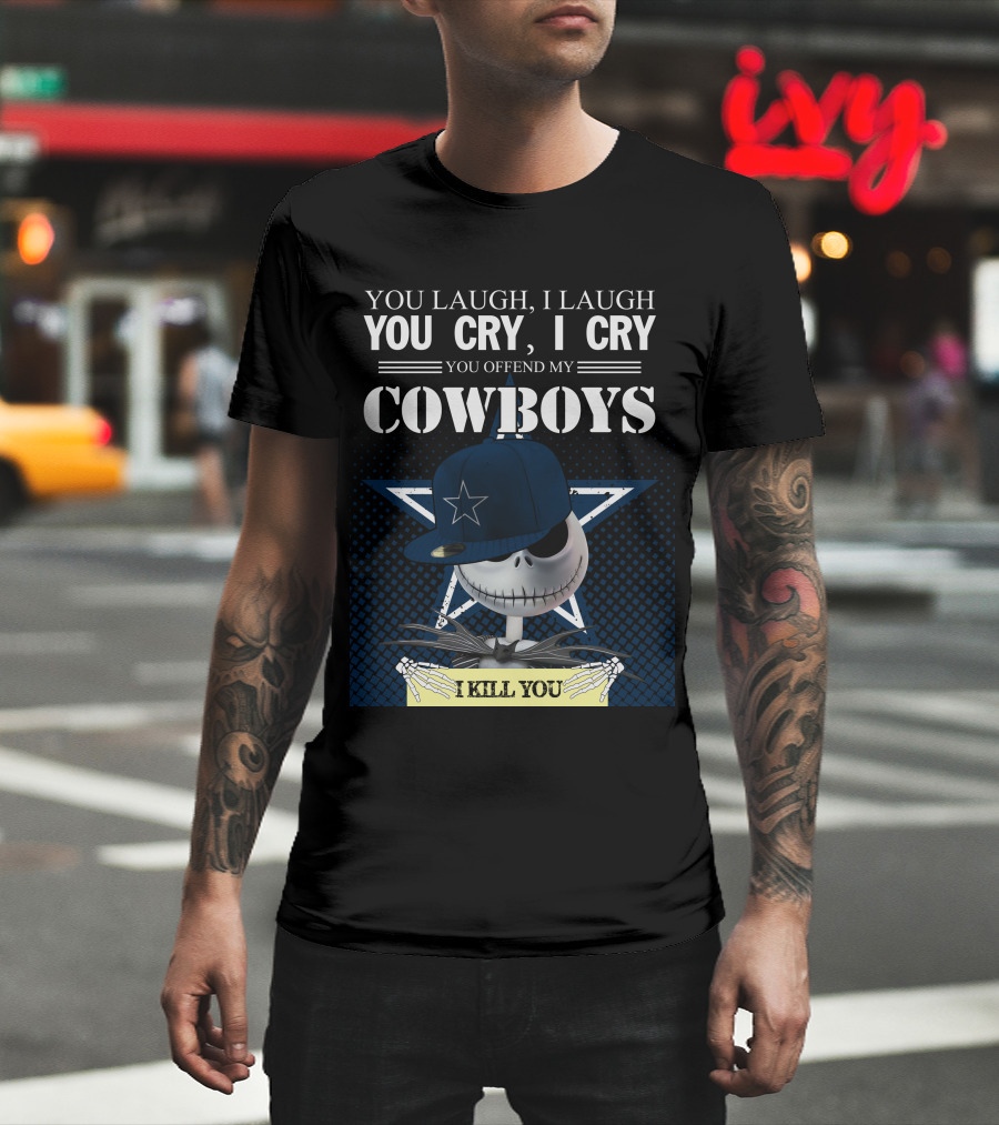 You Laugh I Laugh You Cry I Cry You Offend My Cowboys I Kill You Jack Skellington T-Shirt