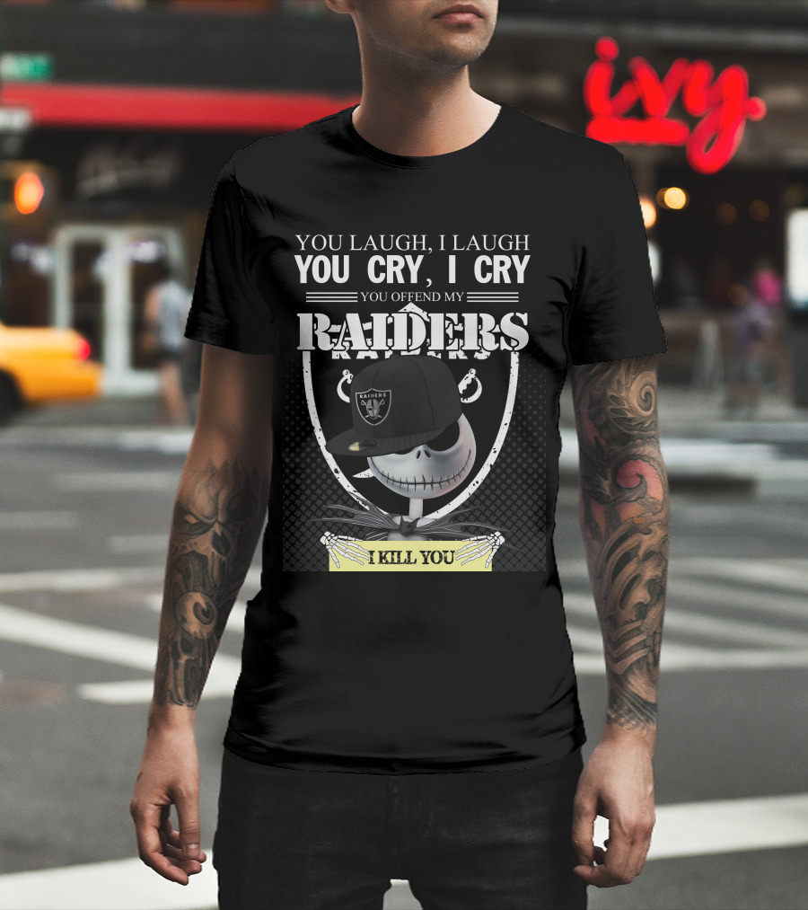 You Laugh I Laugh You Cry I Cry You Offend My Raiders I Kill You Jack Skellington Raiders Cap T-Shirt