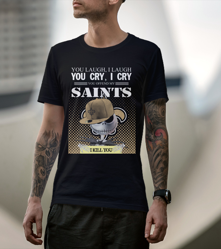 You Laugh I Laugh You Cry I Cry You Offend My Saints I Kill You Jack Skellington T-Shirt