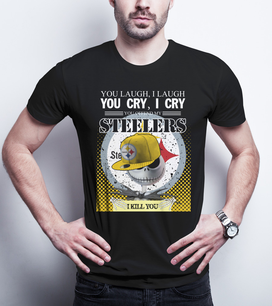 Pittsburgh Steelers Jack Skellington You Laugh I Laugh You Cry I Cry You Offend My Steelers I Kill You T-Shirt
