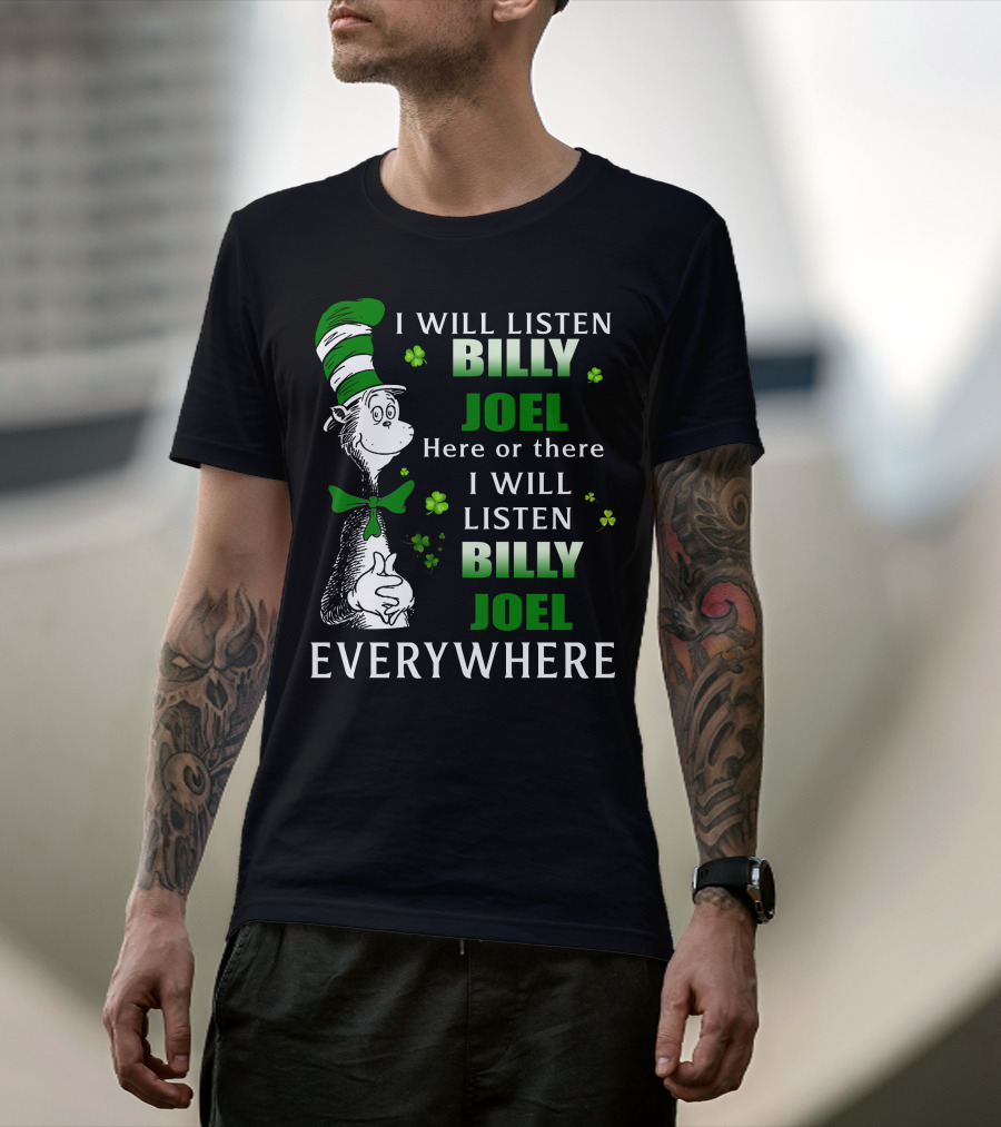 Billy Joel I Will Listen Dr Seuss Patrick's Day Everywhere T-Shirt