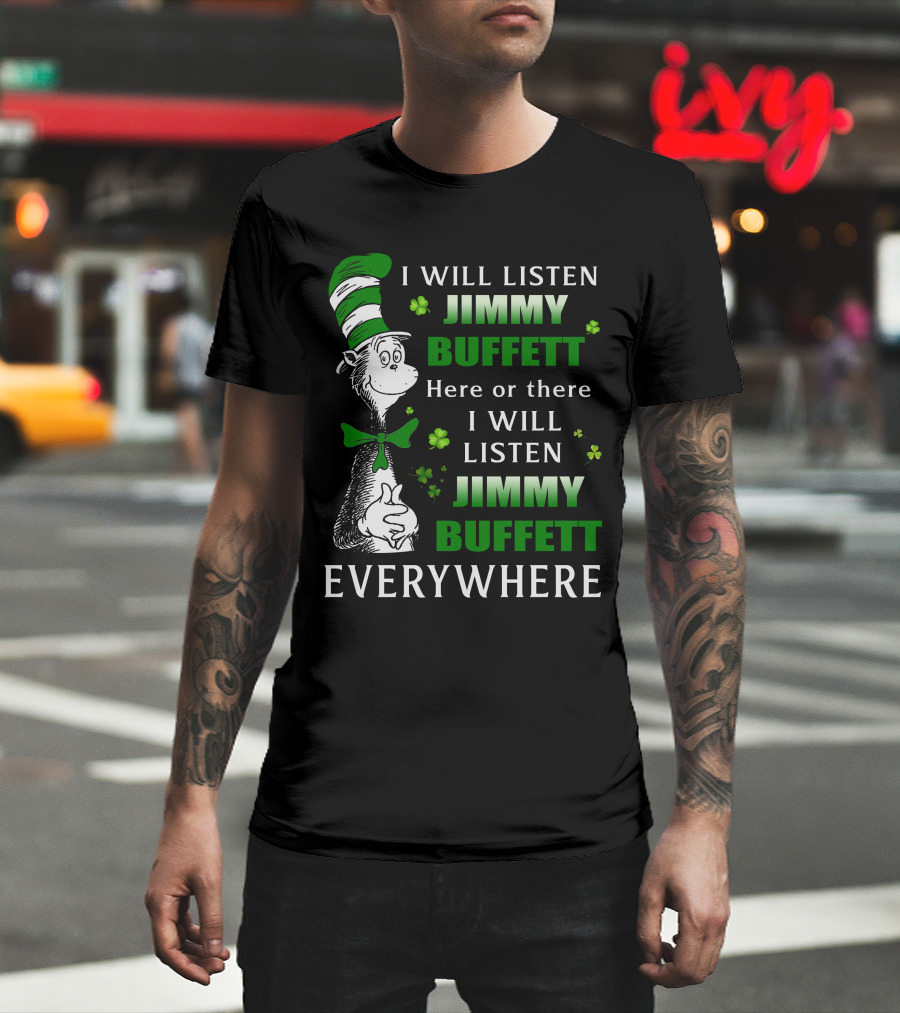 I Will Listen Jimmy Buffett Dr Seuss St Patrick's Day Everywhere T-Shirt