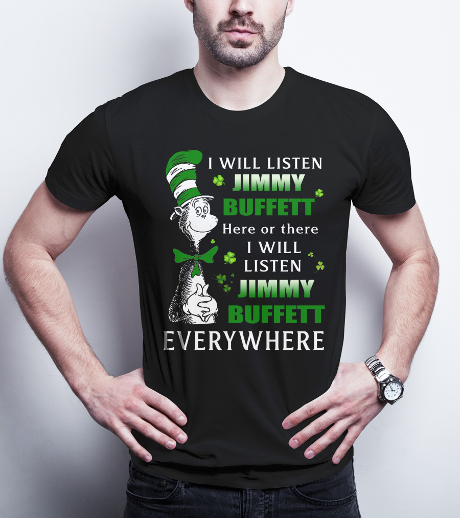 I Will Listen Jimmy Buffett Dr Seuss St Patrick's Day Everywhere T-Shirt