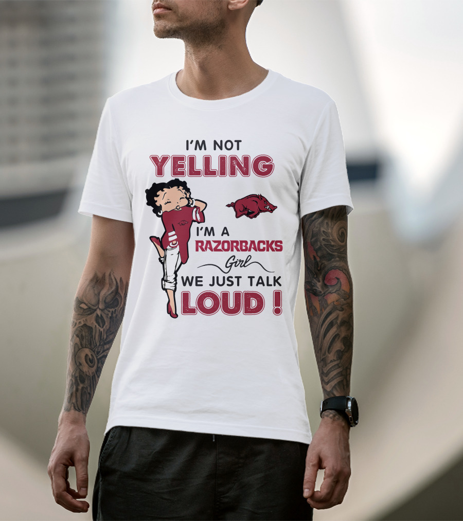 I'm Not Yelling I'm A Razorbacks Girl We Just Talk Loud T-Shirt