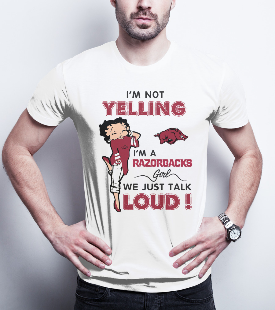 I'm Not Yelling I'm A Razorbacks Girl We Just Talk Loud T-Shirt