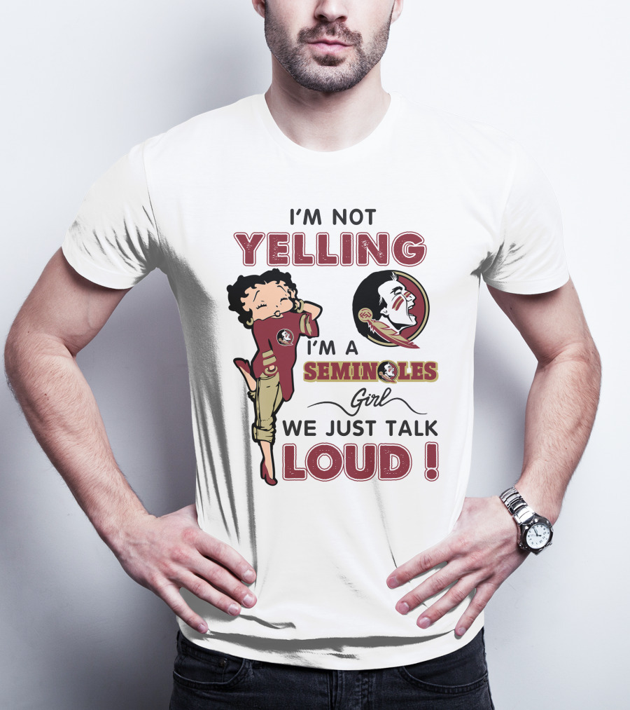 I'm Not Yelling I'm A Florida State Seminoles Girl We Just Talk Loud T-Shirt