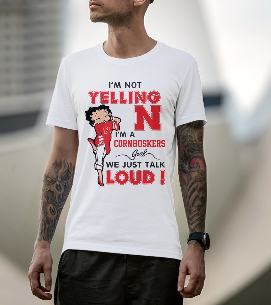 I'm Not Yelling I'm A Cornhuskers Girl We Just Talk Loud T-Shirt