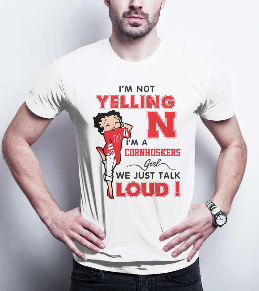 I'm Not Yelling I'm A Cornhuskers Girl We Just Talk Loud T-Shirt