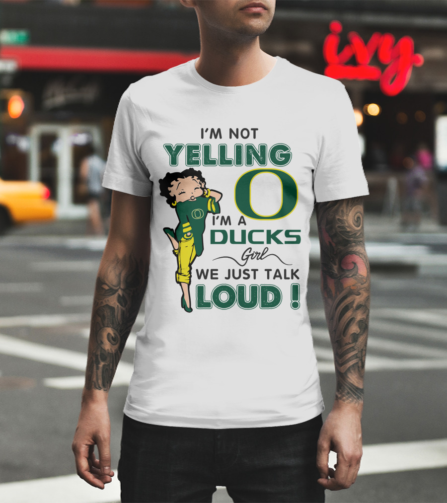 I'm Not Yelling I'm A Ducks Girl We Just Talk Loud T-Shirt