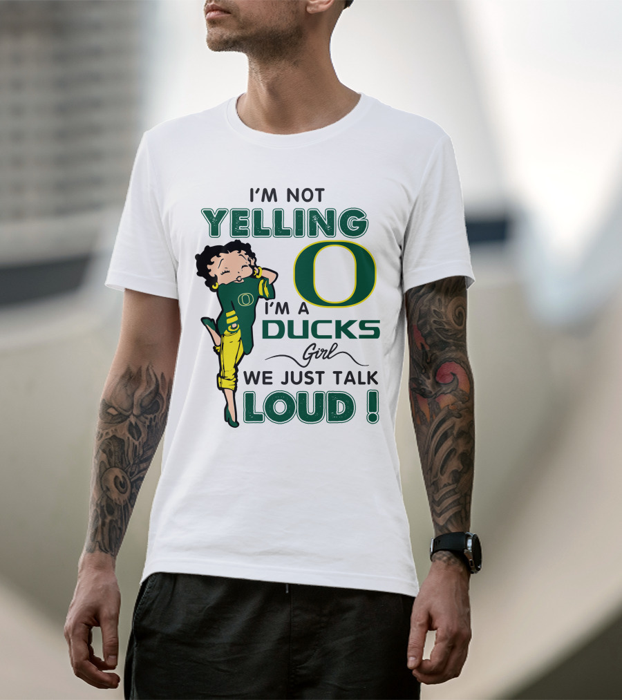 I'm Not Yelling I'm A Ducks Girl We Just Talk Loud T-Shirt