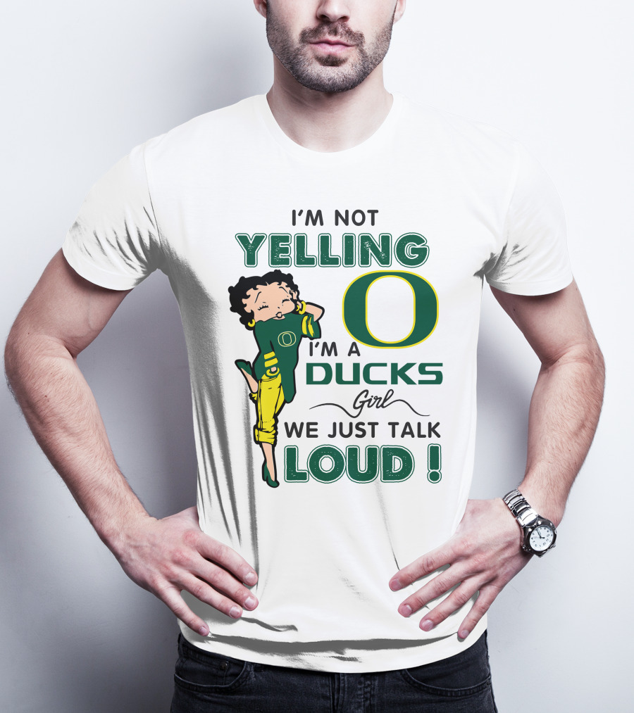 I'm Not Yelling I'm A Ducks Girl We Just Talk Loud T-Shirt