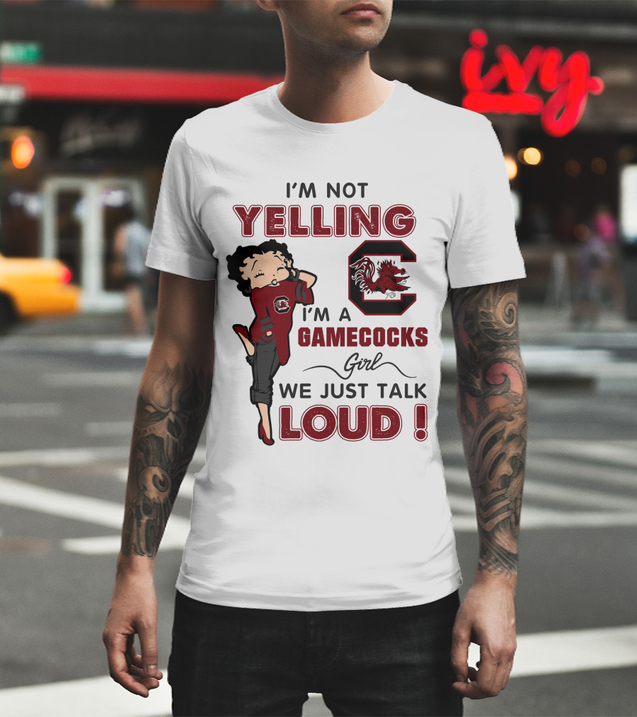 I'm Not Yelling I'm A Gamecocks Girl We Just Talk Loud T-Shirt