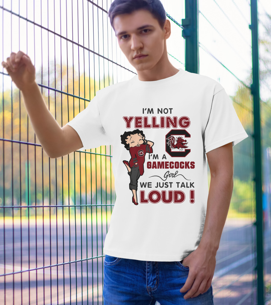 I'm Not Yelling I'm A Gamecocks Girl We Just Talk Loud T-Shirt