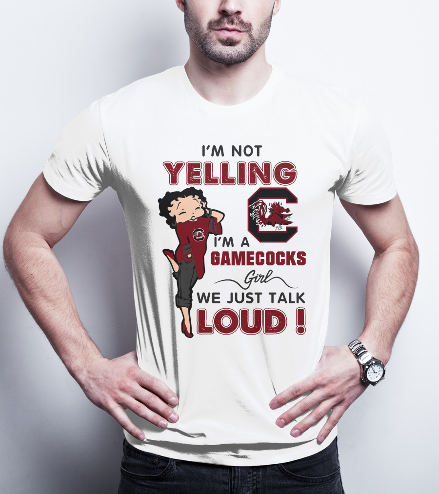 I'm Not Yelling I'm A Gamecocks Girl We Just Talk Loud T-Shirt
