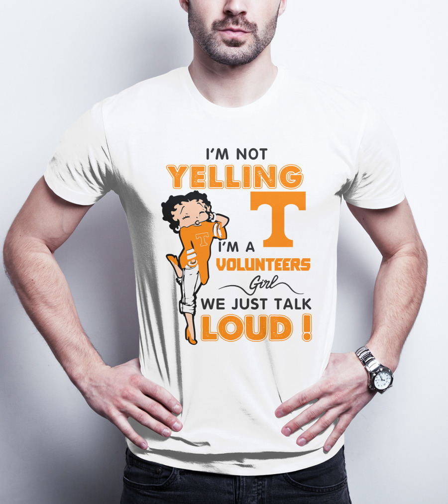 I'm Not Yelling I'm A Tennessee Volunteers Girl We Just Talk Loud T-Shirt
