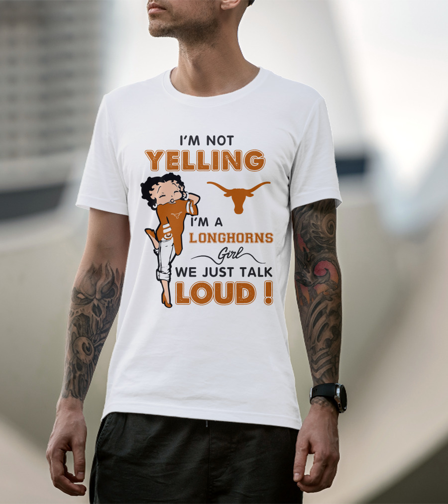 I'm Not Yelling I'm A Longhorns Girl We Just Talk Loud T-Shirt