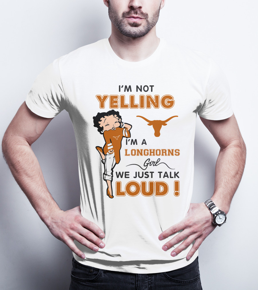 I'm Not Yelling I'm A Longhorns Girl We Just Talk Loud T-Shirt