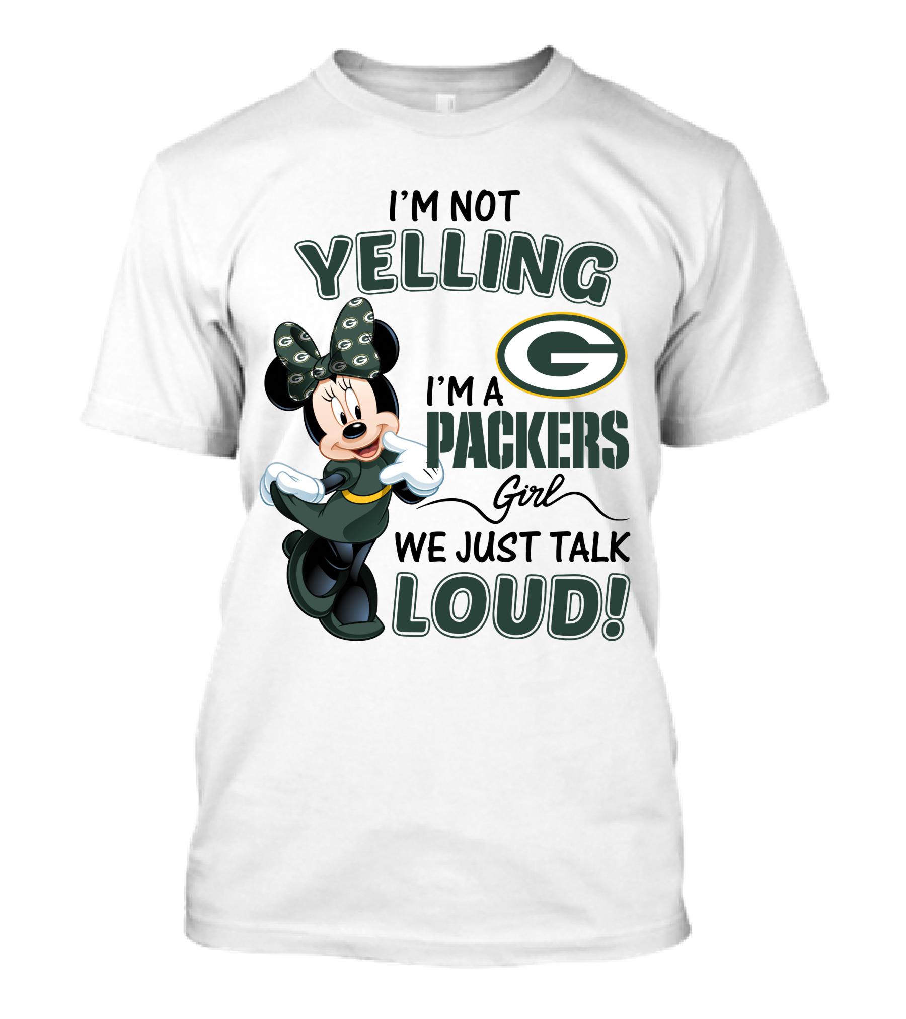 I'm Not Yelling I'm A Packers Girl We Just Talk Loud Minnie Mouse Green Bay Packers T-Shirt
