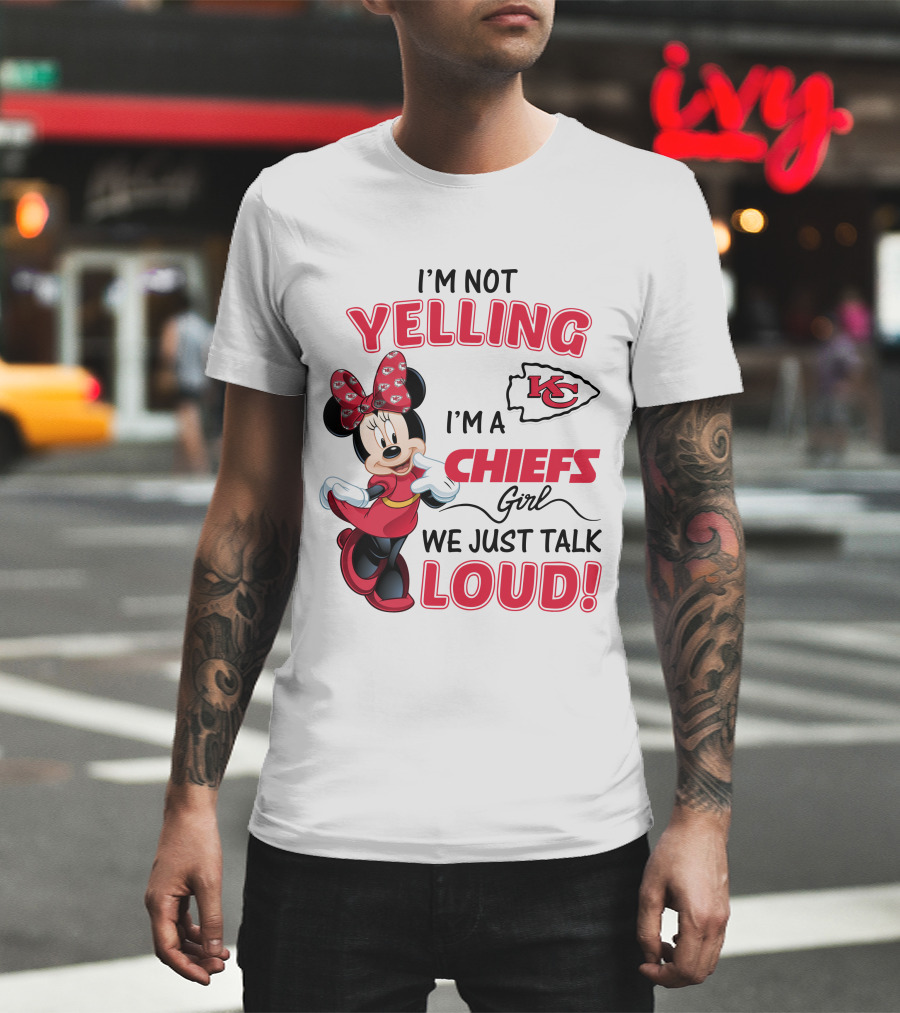 Kansas City Chiefs Minnie Mouse I'm Not Yelling I'm A Chiefs Girl We Just Talk Loud T-Shirt