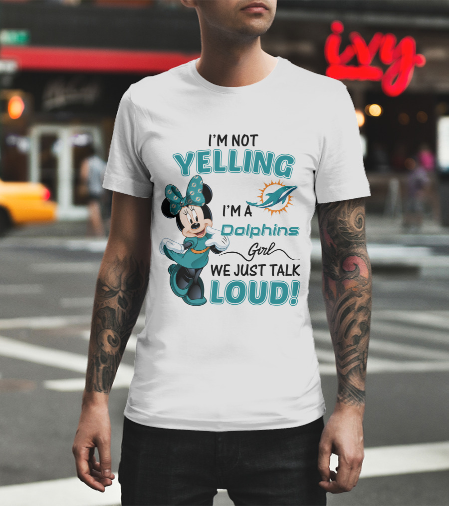 I'm Not Yelling I'm A Dolphins Girl We Just Talk Loud Minnie Mouse Miami Dolphins T-Shirt
